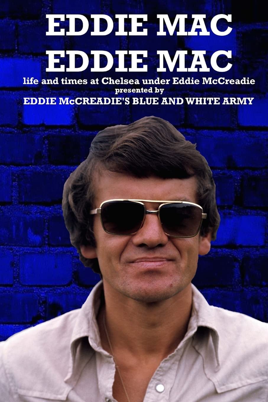 Eddie Mac Eddie Mac: Life and times at Chelsea under Eddie McCreadie ...