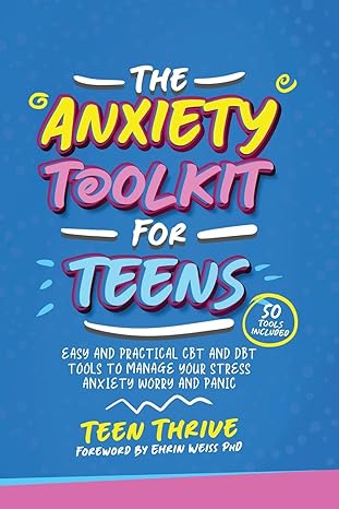 The Anxiety Toolkit for Teens: Easy and Practical CBT and DBT Tools to ...
