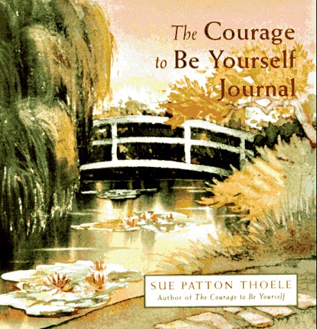 The Courage to Be Yourself Journal: Thoele, Sue Patton: 9781573240659 ...