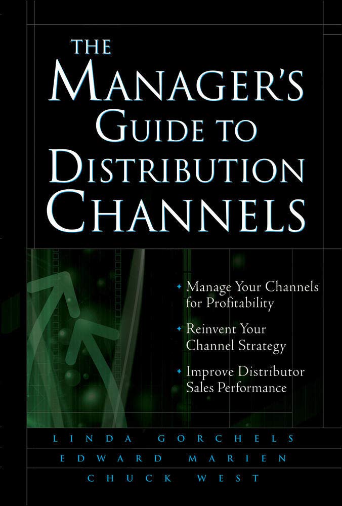 The Manager's Guide to Distribution Channels: Gorchels, Linda, Marien ...