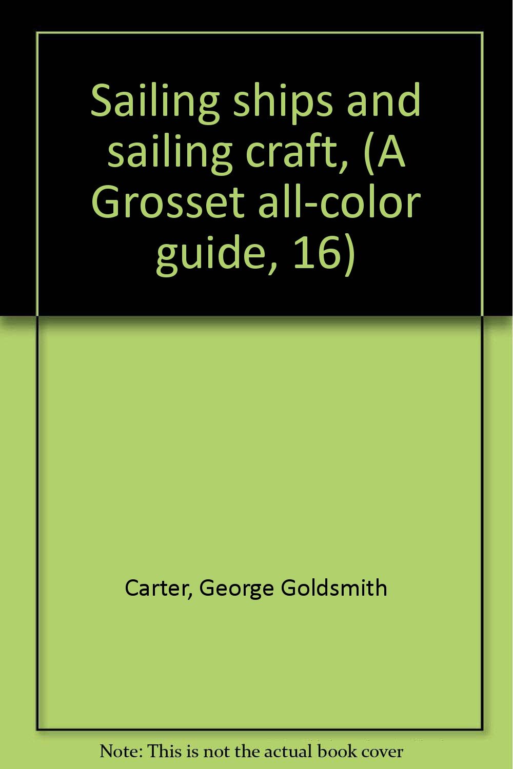 Sailing ships and sailing craft, (A Grosset all-color guide, 16 ...