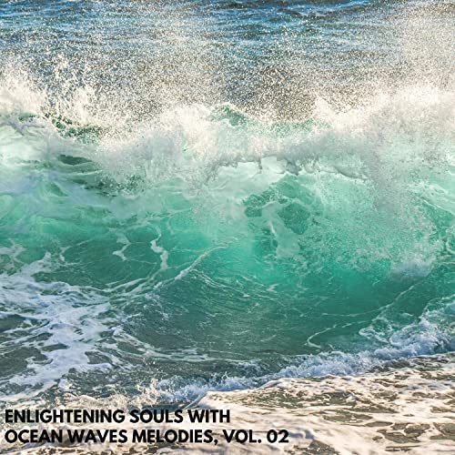 Play Enlightening Souls with Ocean Waves Melodies, Vol. 02 by VARIOUS ...