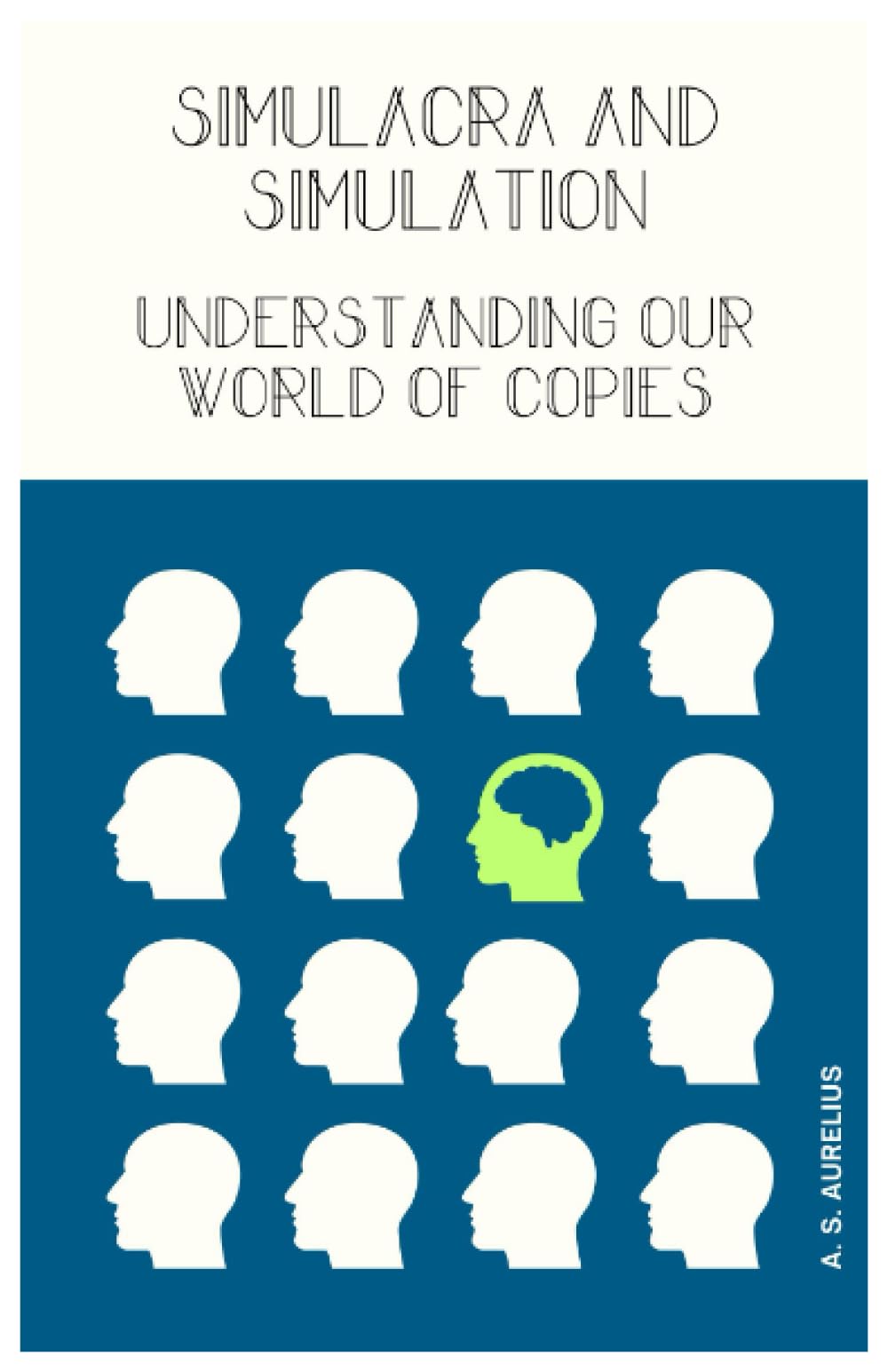 Simulacra and Simulation: Understanding Our World of Copies : Aurelius ...