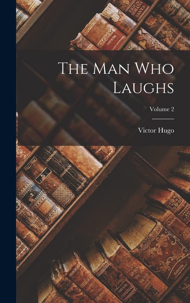 The Man Who Laughs; Volume 2: Hugo, Victor: 9781017827644: Amazon.com: Books