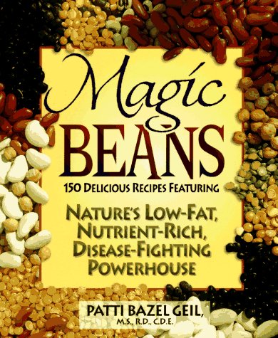 Magic Beans: 150 Delicious Recipes Featuring Nature's Low-Fat, Nutrient ...