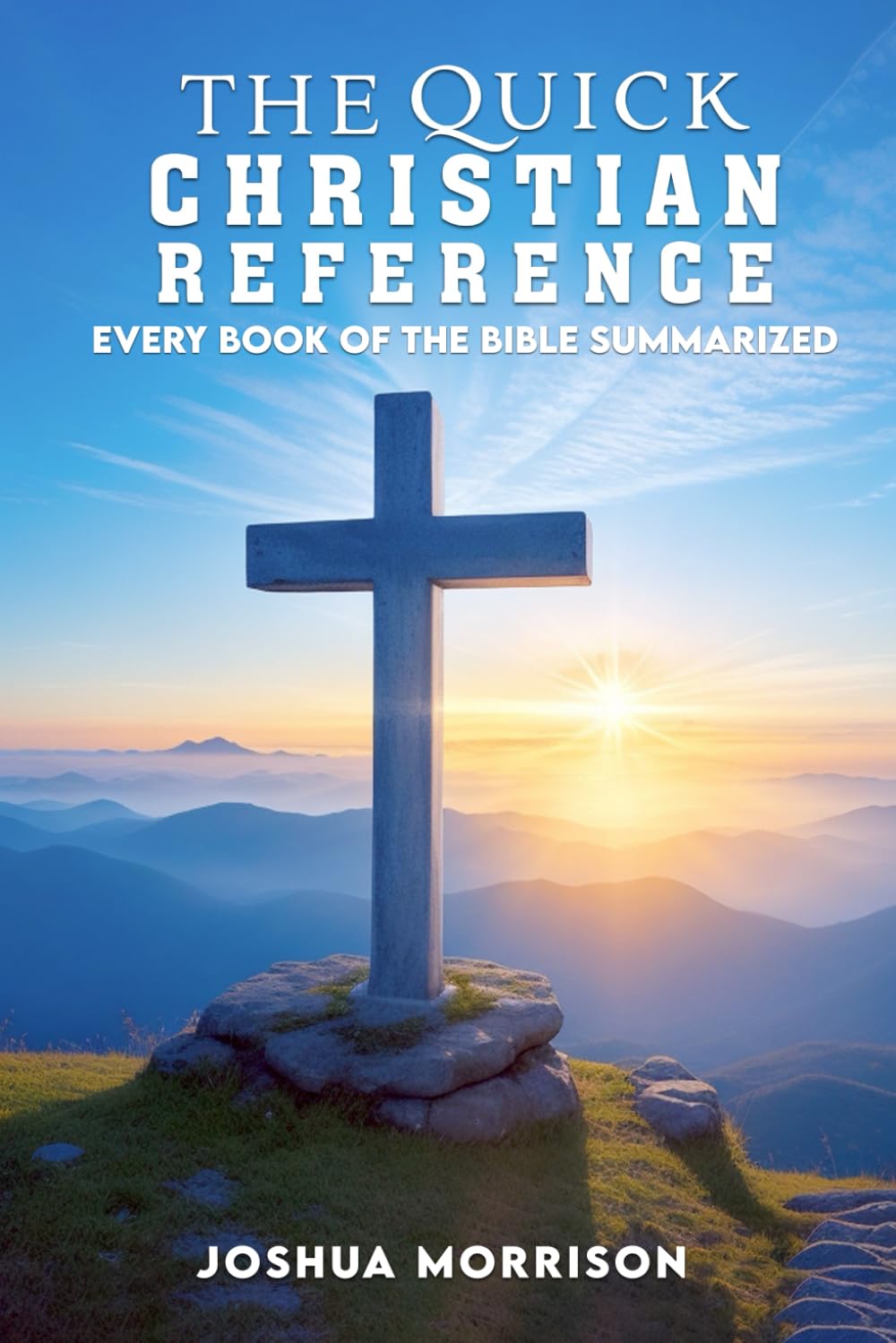 The Quick Christian Reference: Every Book of the Bible Summarized: D ...