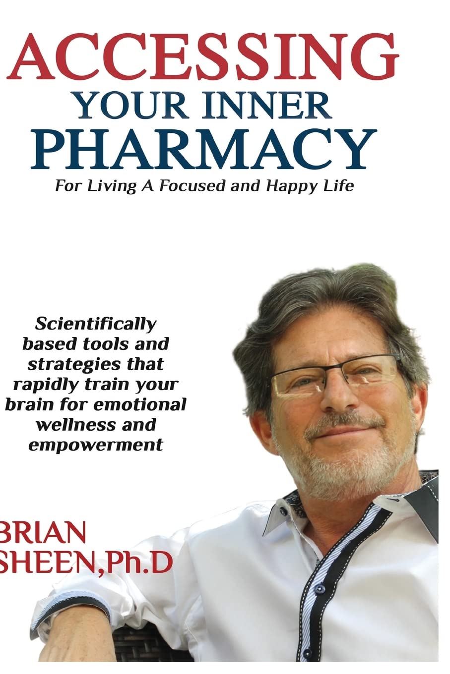 Accessing Your Inner Pharmacy: For Living a Focused and Happy Life ...