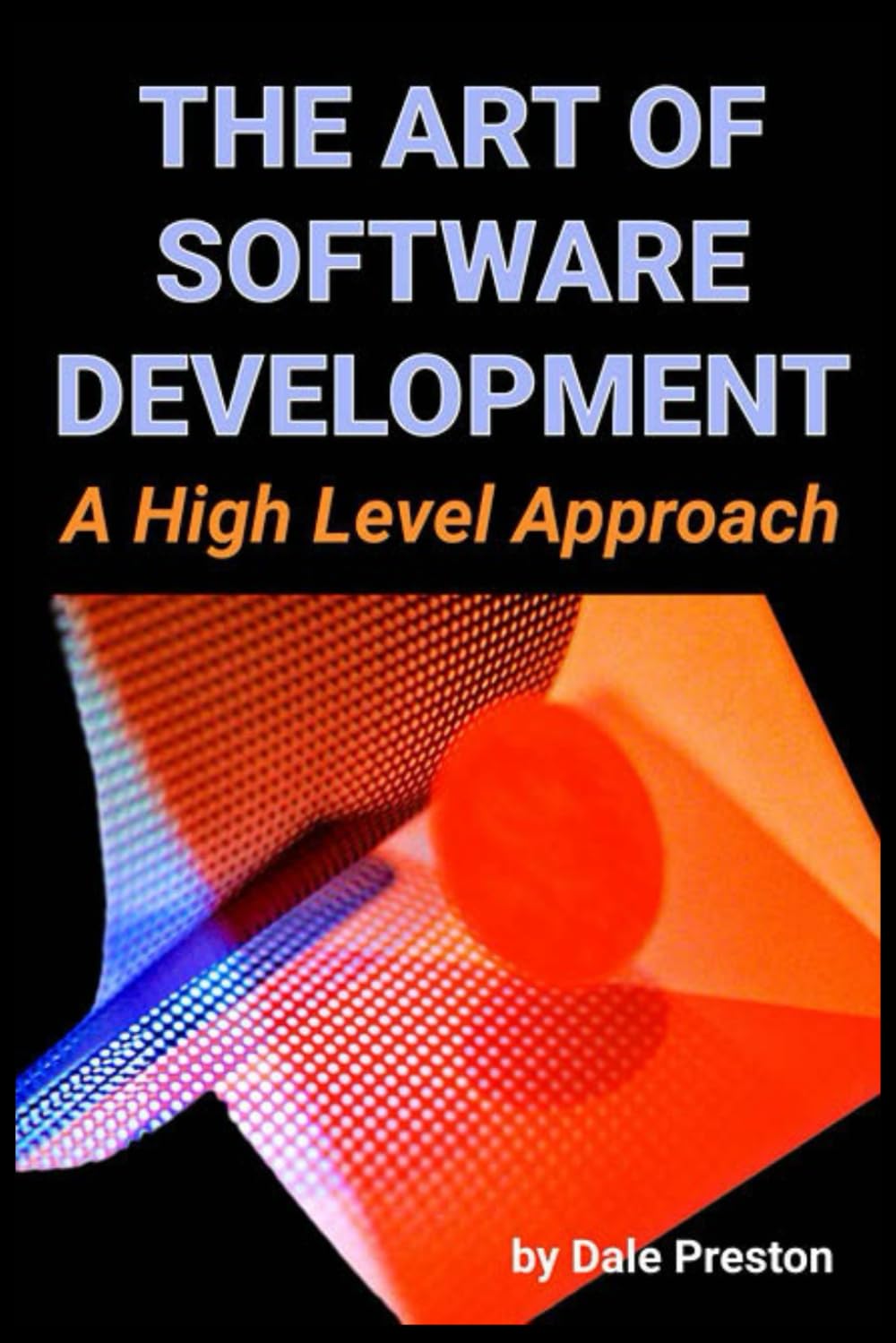 The Art of Software Development: A High Level Approach: Preston, Dale ...