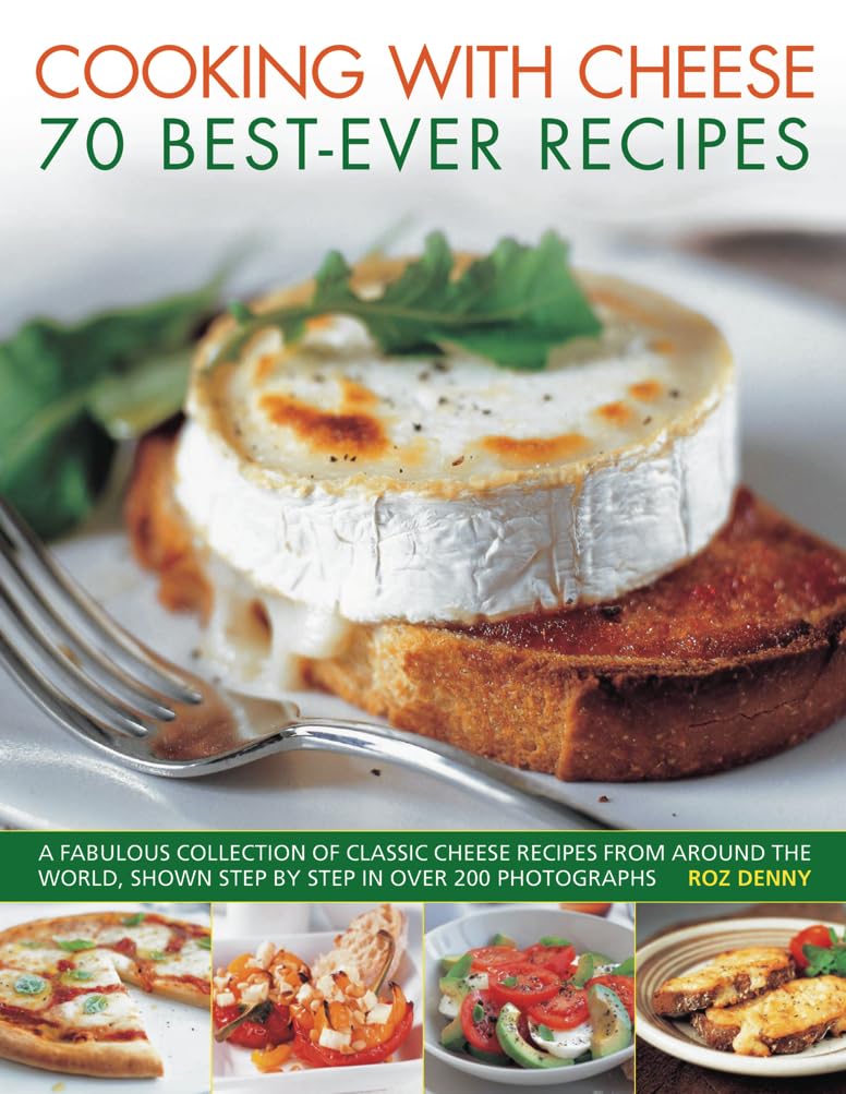 Cooking with Cheese: 70 Best-Ever Recipes: A fabulous collection of ...