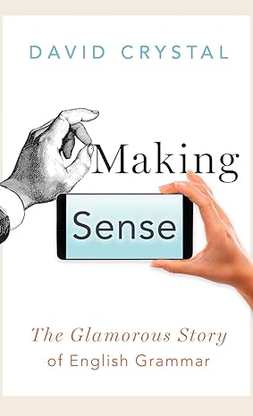 Making Sense: The Glamorous Story of English Grammar: Crystal, David ...