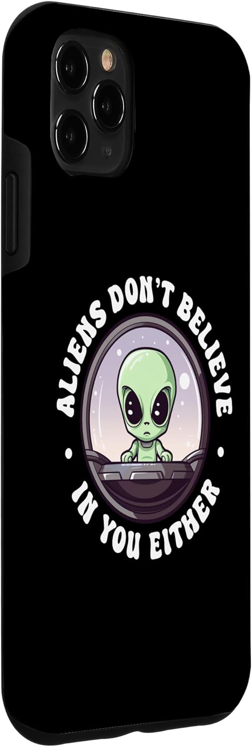 iPhone 11 Pro Max Funny Alien Aliens Don’t Believe In You Either Case ...