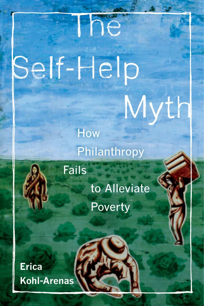 Amazon | Self-Help Myth: How Philanthropy Fails to Alleviate Poverty ...