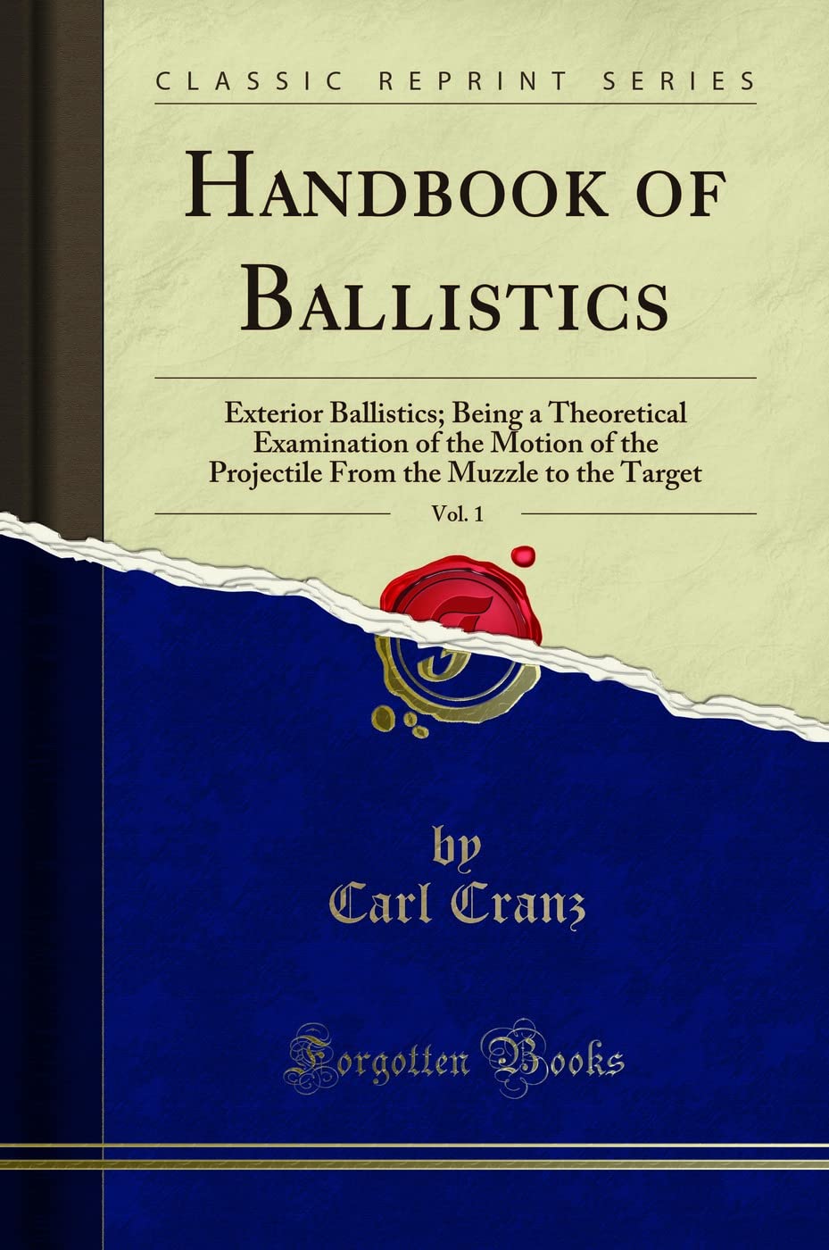 Handbook of Ballistics, Vol. 1: Exterior Ballistics; Being a ...