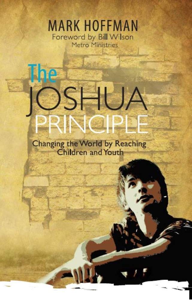 The Joshua Principle: Changing the World by Reaching Children and Youth ...