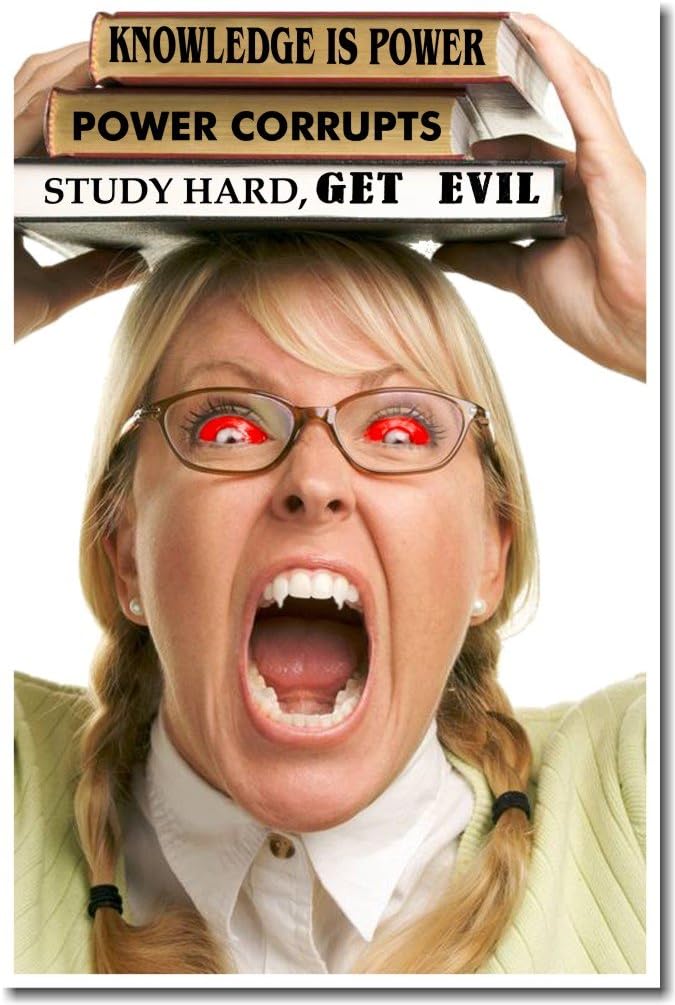 Amazon.com: Knowledge Is Power, Power Corrupts, Study Hard, Get Evil ...