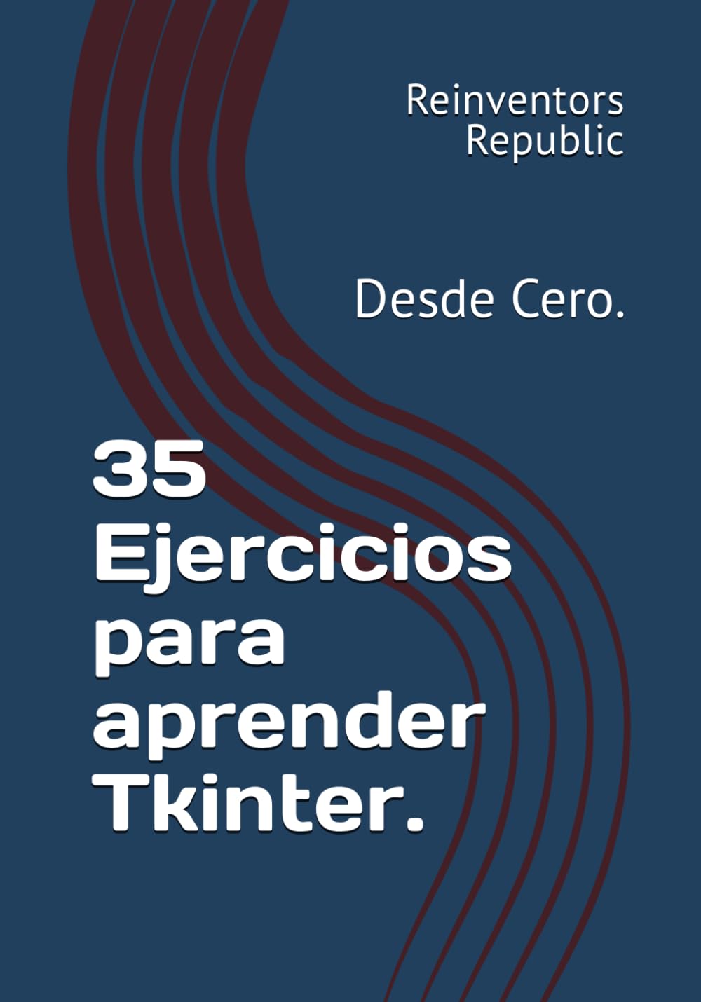 35 Ejercicios para aprender Tkinter.: Desde Cero. (Spanish Edition): Republic, Reinventors ...
