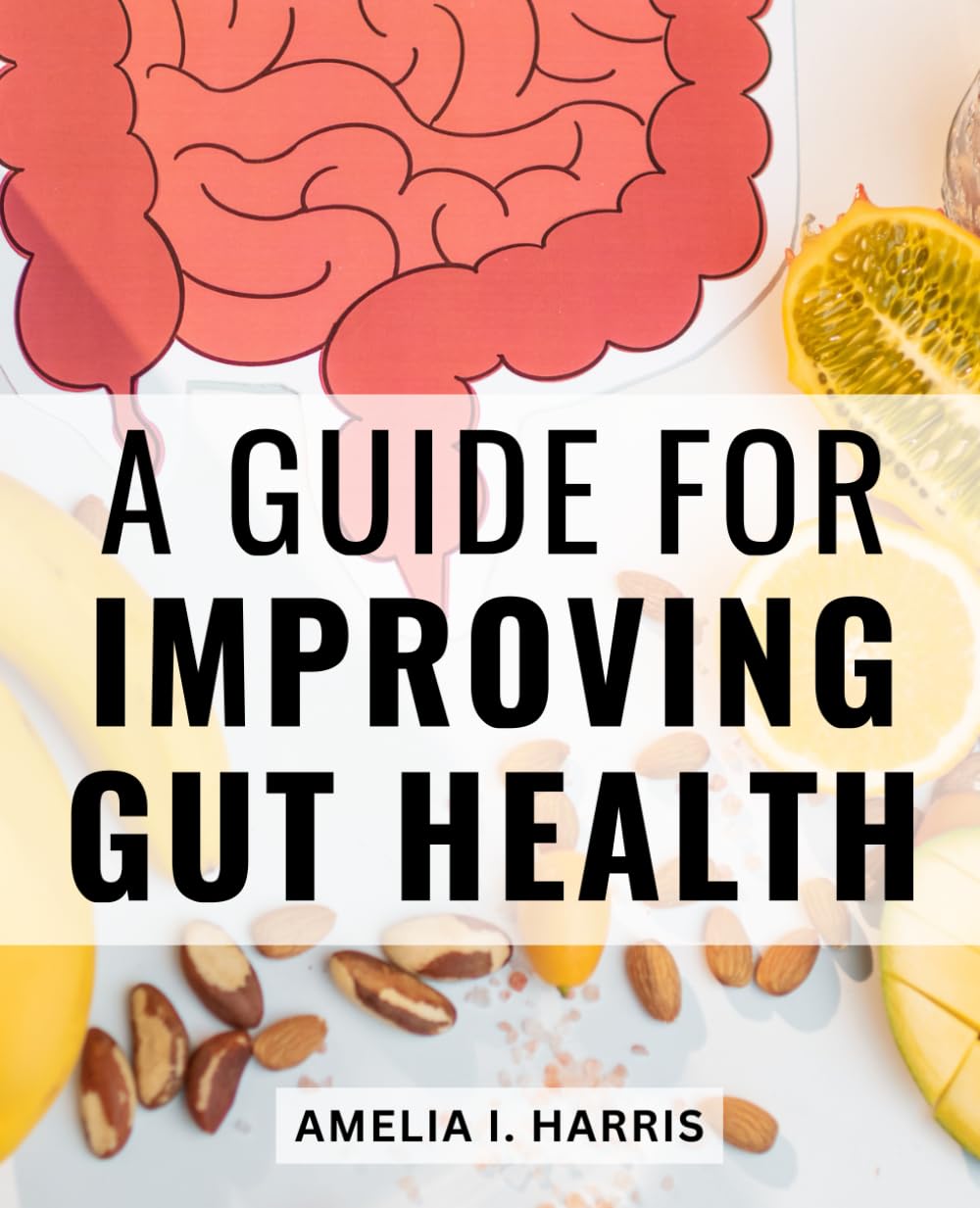 A Guide For Improving Gut Health: Gut Rules Unleashed | Your ...