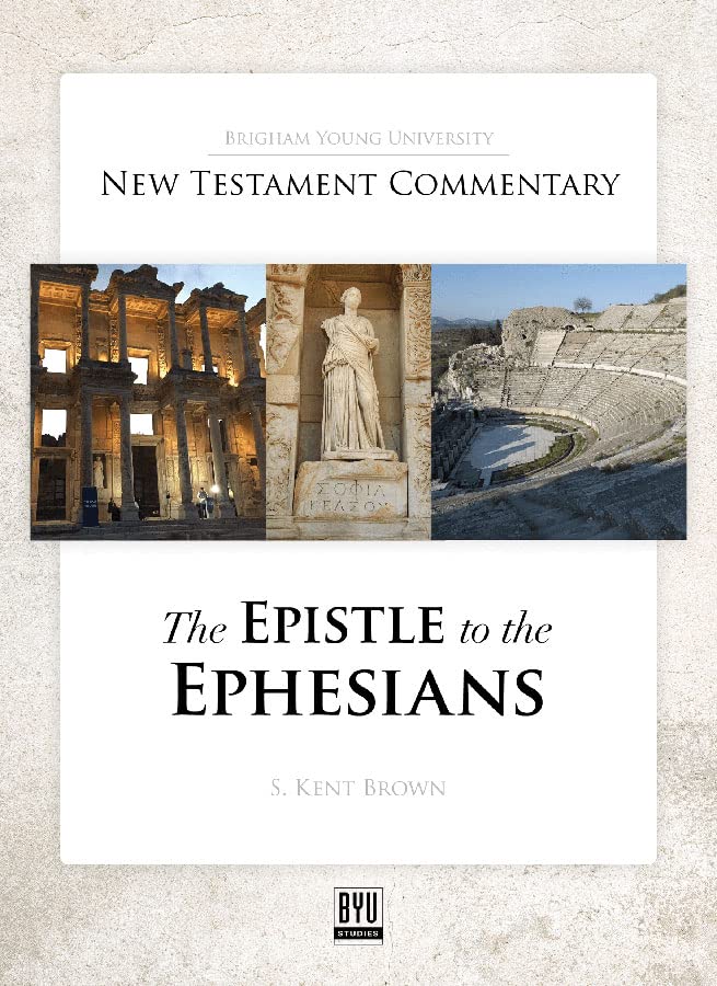 The Epistle to the Ephesians: BYU New Testament Commentary Series ...
