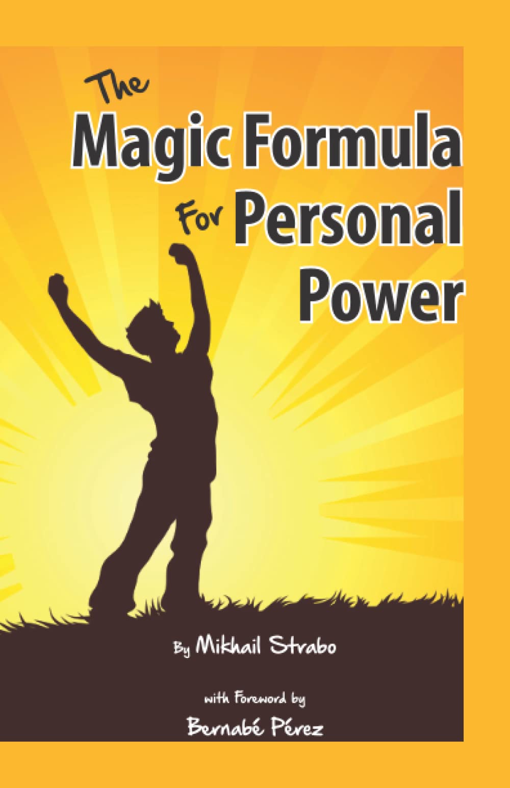 The Magic Formula for Personal Power: 10 Steps in Self Development with ...