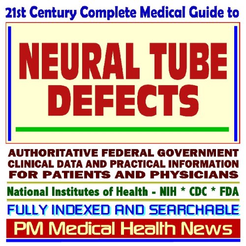 21st Century Complete Medical Guide to Neural Tube Defects, Anencephaly ...