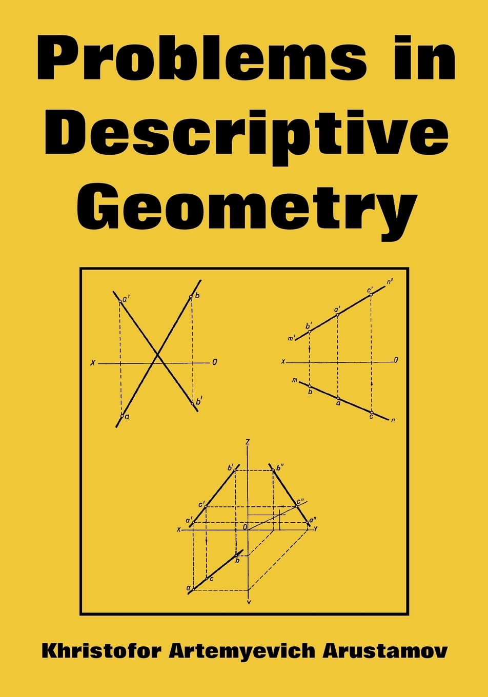 Problems in Descriptive Geometry: Arustamov, Khristofor Artemyevich ...