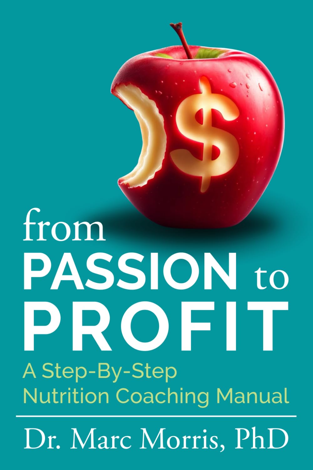 From Passion to Profit: A Step-By-Step Nutrition Coaching Manual ...