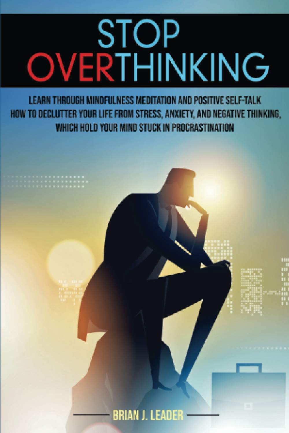 Amazon.com: STOP OVERTHINKING: Learn, Through Mindfulness Meditation ...
