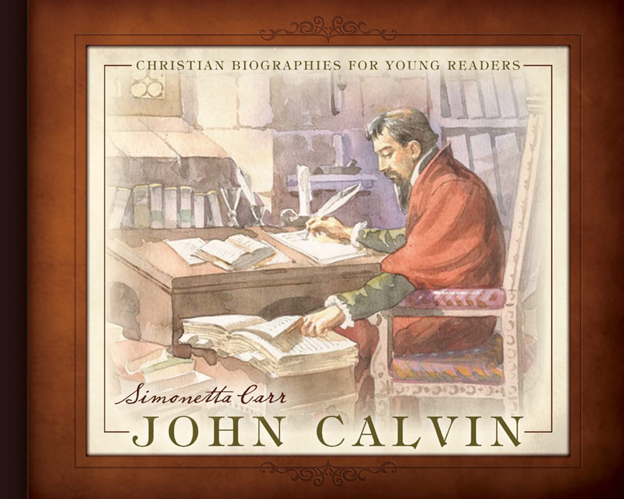John Calvin (Christian Biographies for Young Readers): Simonetta Carr ...