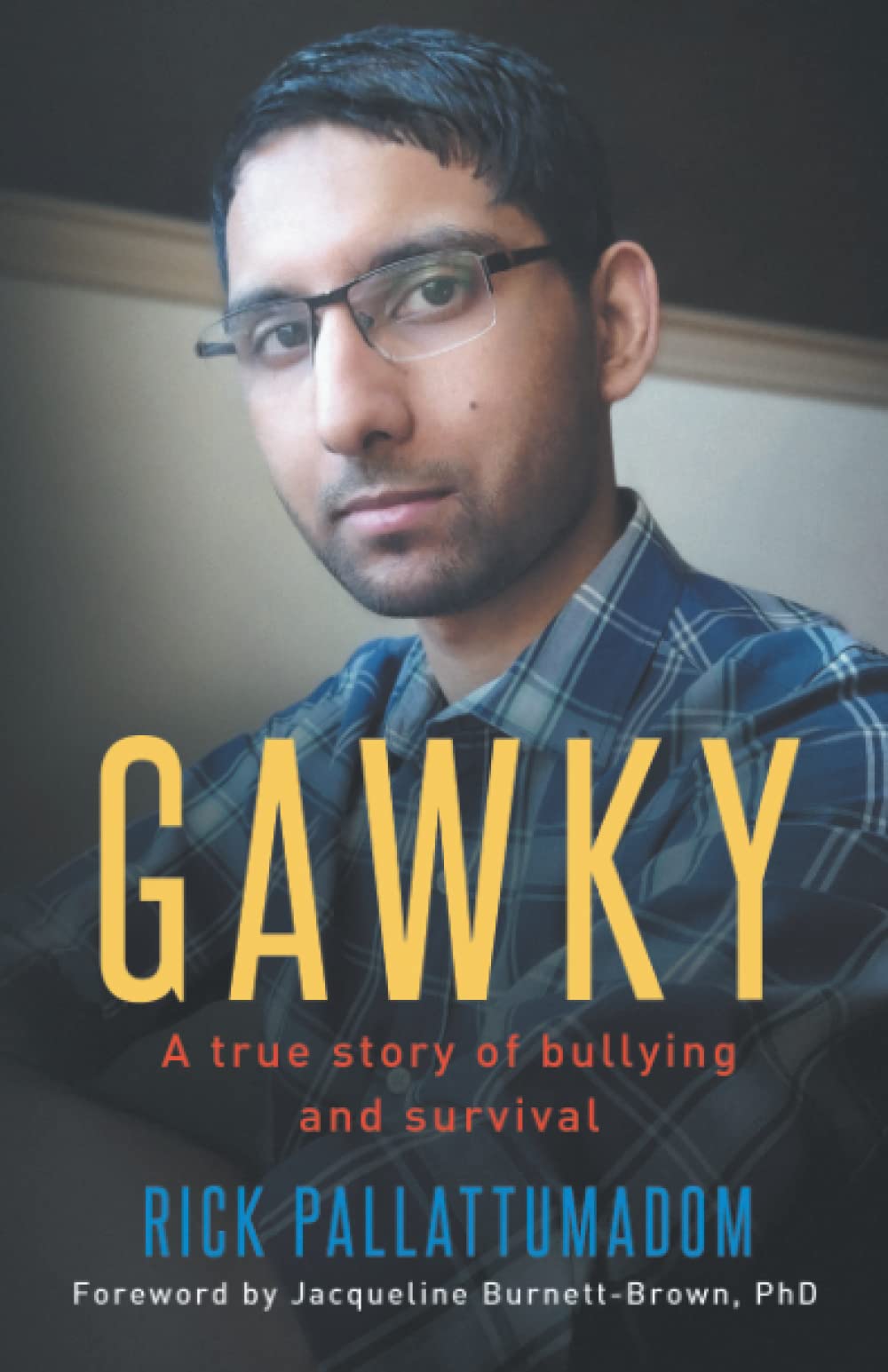 Gawky: A true story of bullying and survival: Pallattumadom, Rick ...