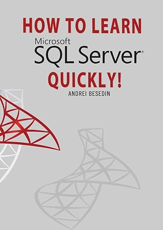 How to Learn Microsoft SQL Server Quickly!: Andrei Besedin: 9781948433341: Amazon.com: Books