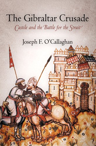 The Gibraltar Crusade: Castile and the Battle for the Strait (The ...