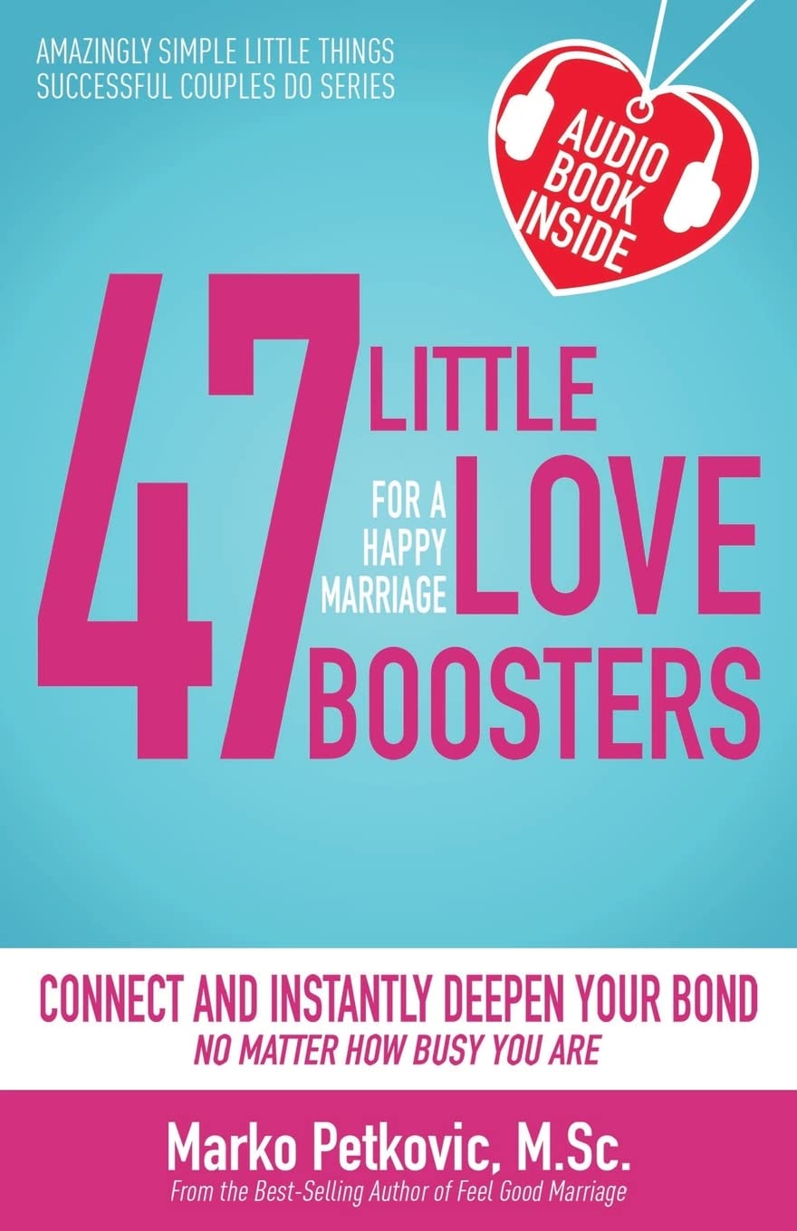 47 Little Love Boosters for a Happy Marriage: Connect and Instantly ...