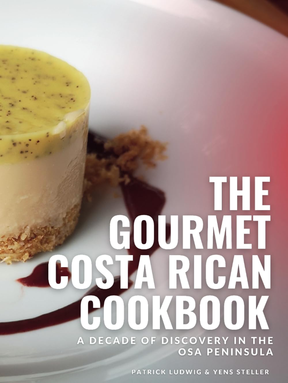 The Gourmet Costa Rican Cookbook: A Decade of Discovery In The Osa ...