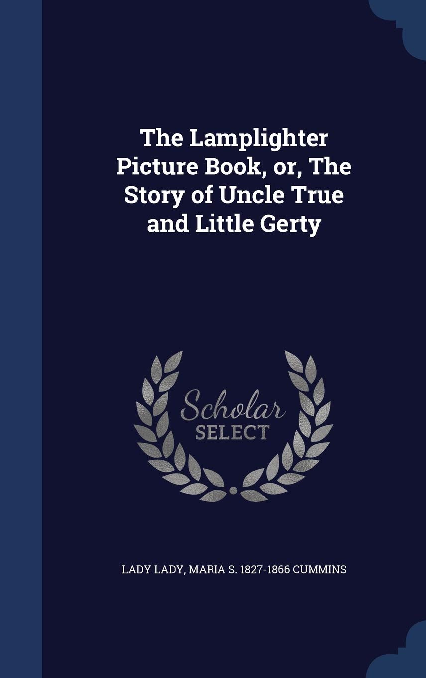 The Lamplighter Picture Book, or, The Story of Uncle True and Little ...