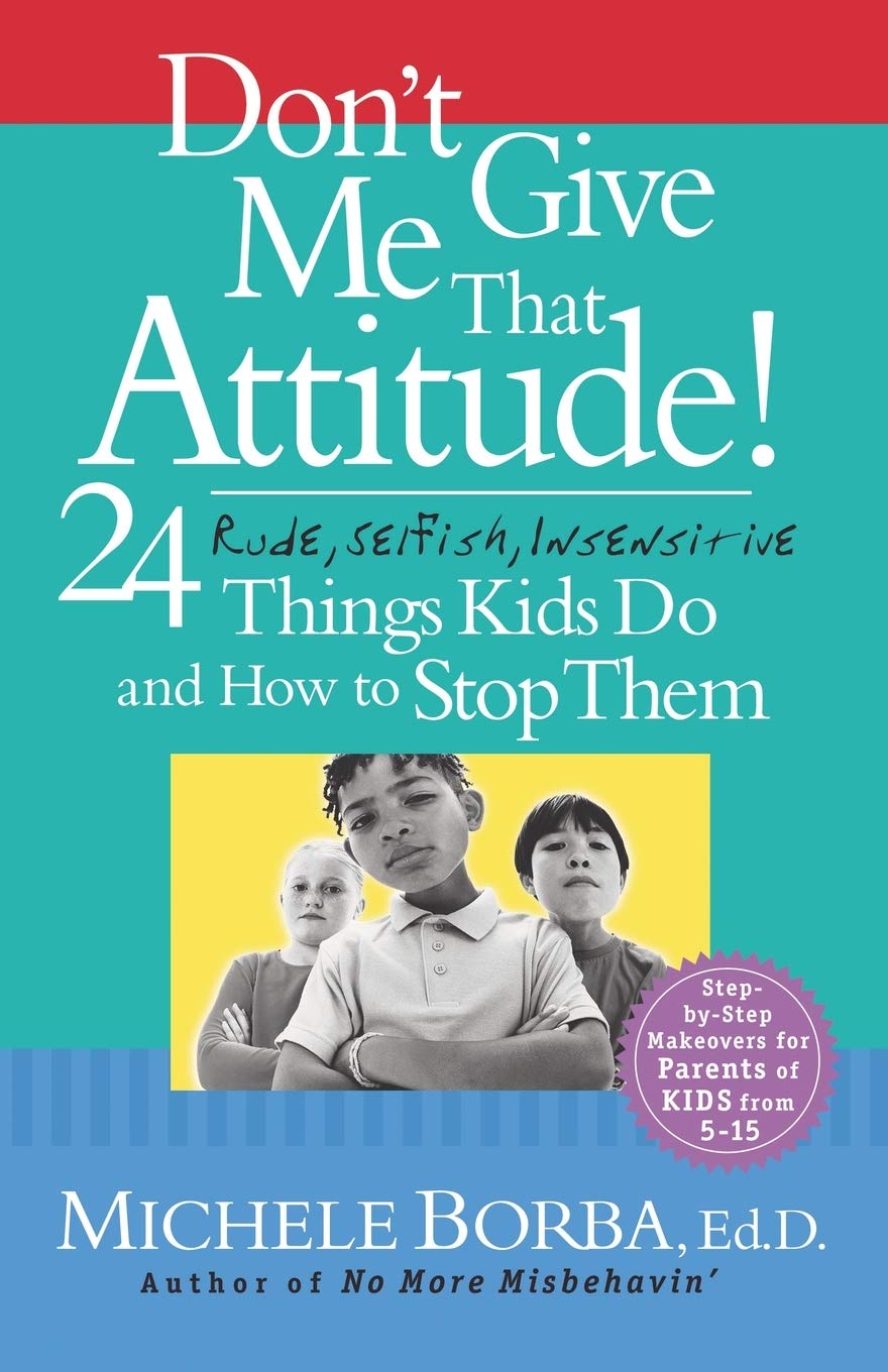 Don't Give Me That Attitude!: 24 Rude, Selfish, Insensitive Things Kids ...