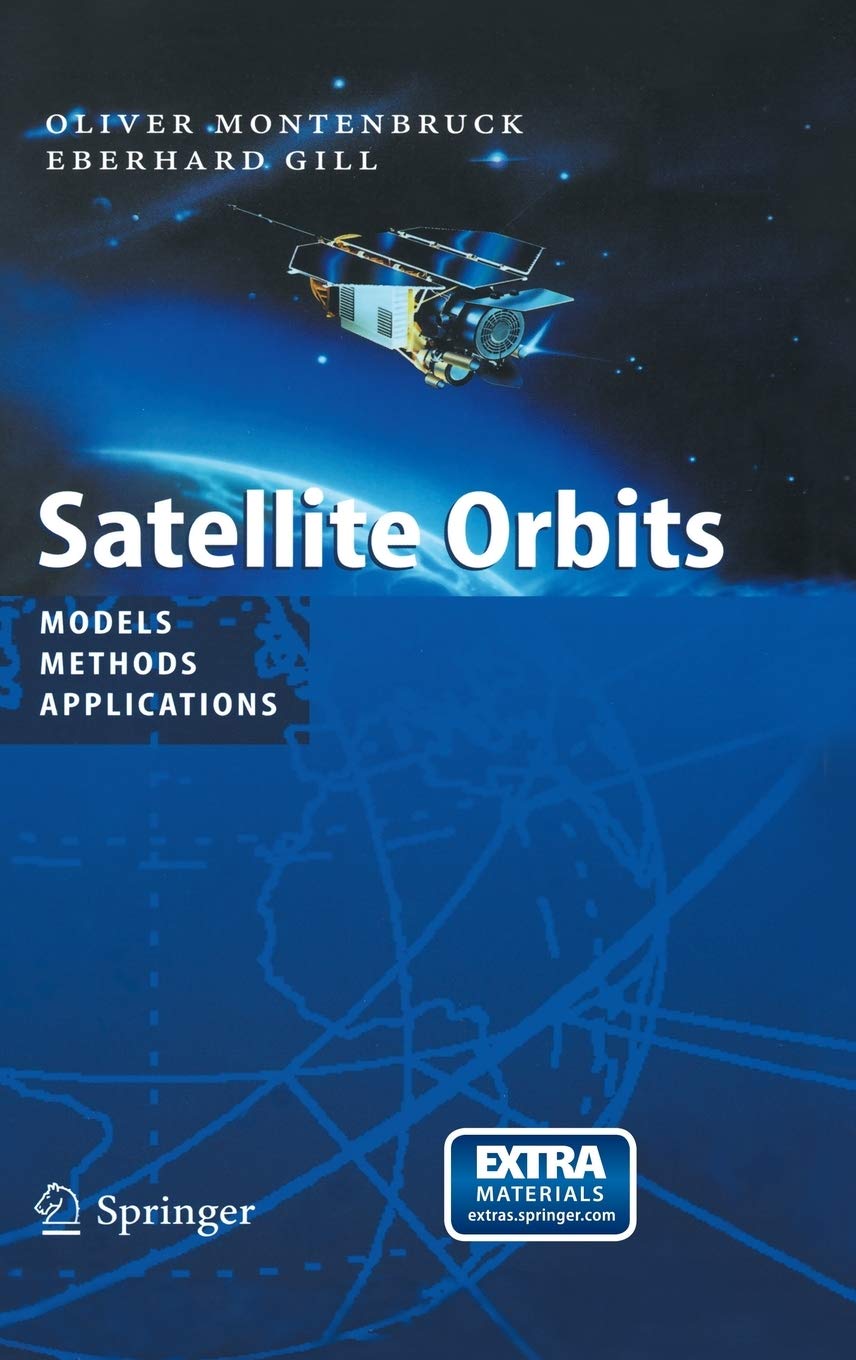 Satellite Orbits: Models, Methods and Applications: Oliver Montenbruck ...
