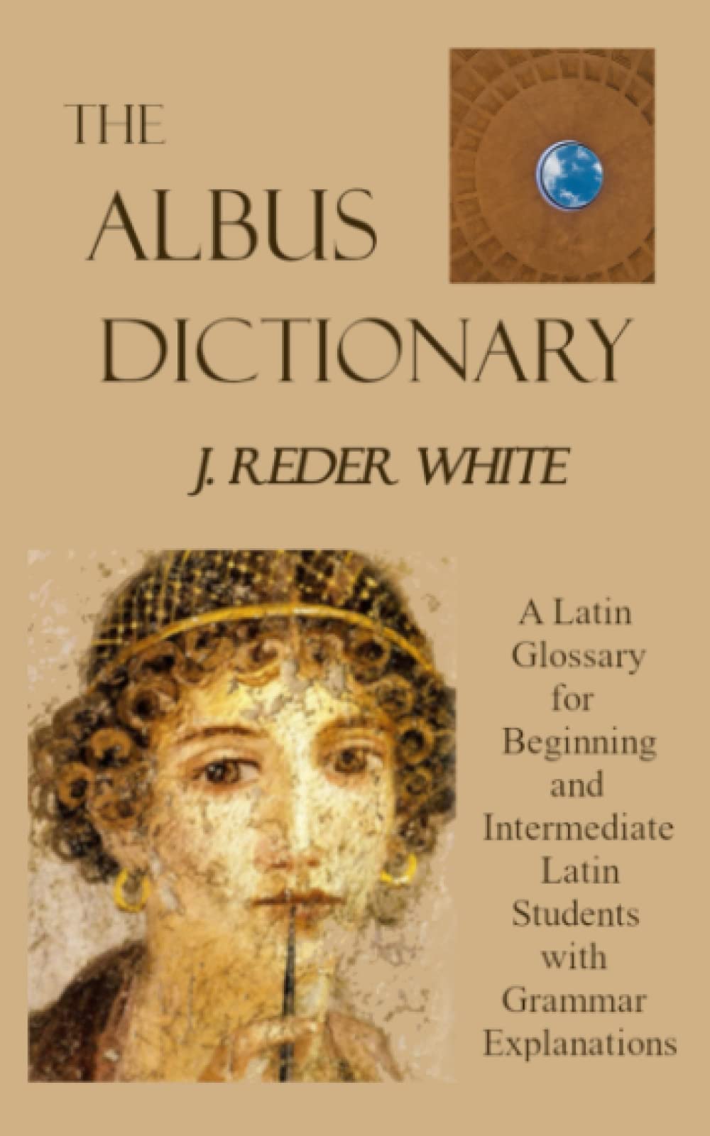 The Albus Dictionary: A Latin Glossary for Beginning and Intermediate ...