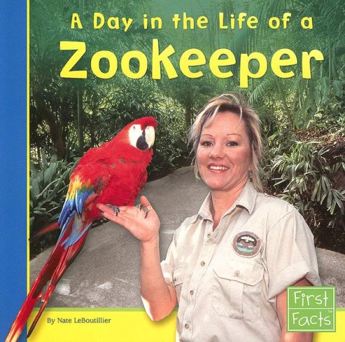A Day in the Life of a Zookeeper (First Facts: Community Helpers at ...