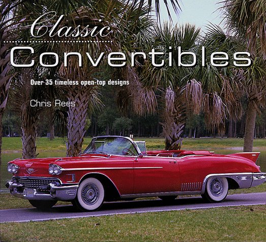 Classic Convertibles: Over 35 Timeless Open-Top Designs: Rees, Chris ...