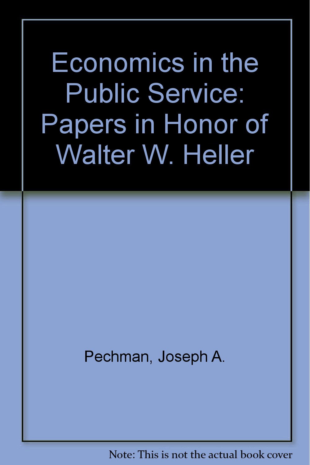 Economics in the Public Service: Papers in Honor of Walter W. Heller ...