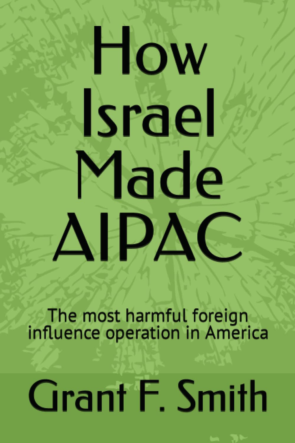 How Israel Made AIPAC: The Most Harmful Foreign Influence Operation in ...