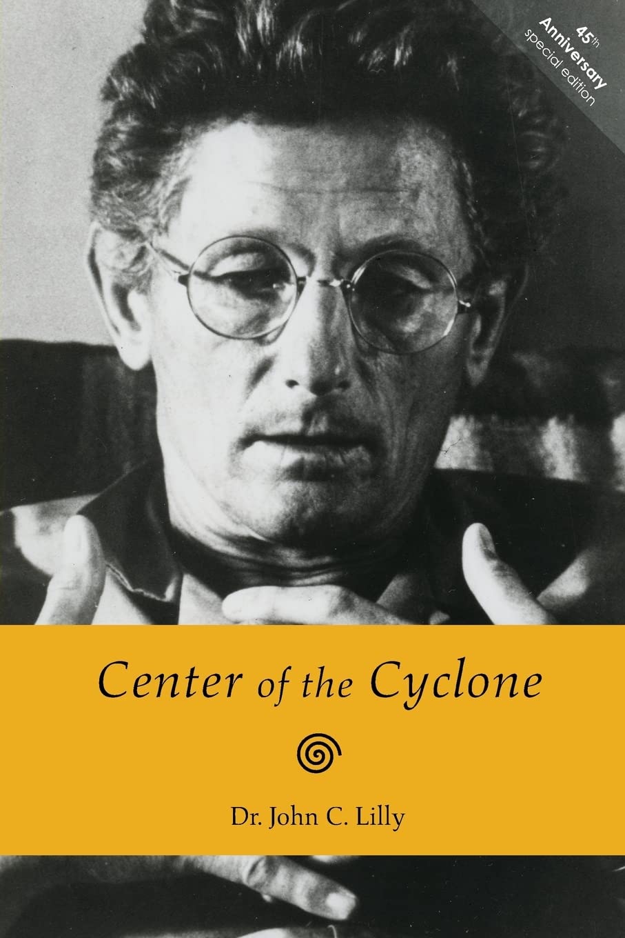 Center of the Cyclone: An Autobiography of Inner Space: Lilly, Dr. John ...