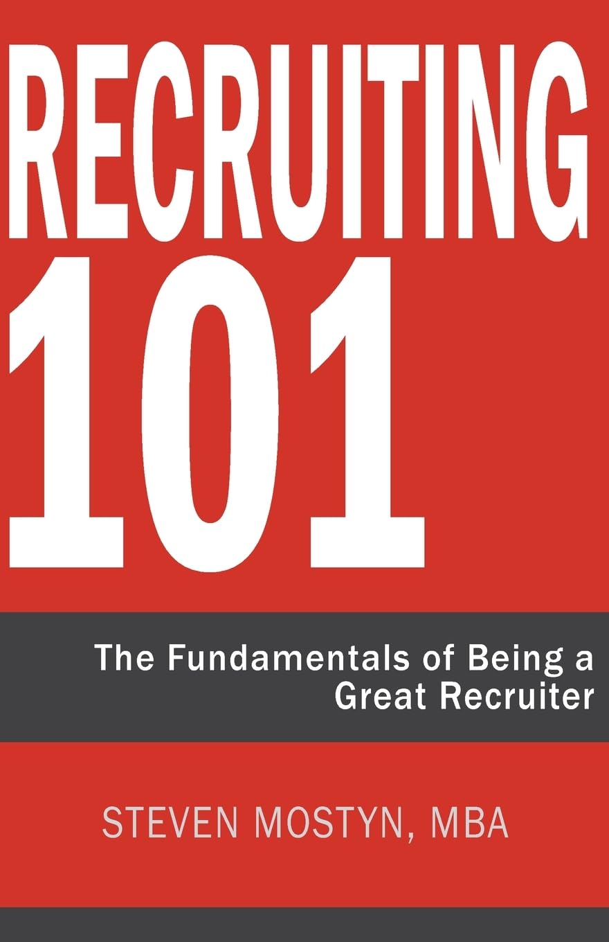 Recruiting 101: The Fundamentals of Being a Great Recruiter: Steven ...