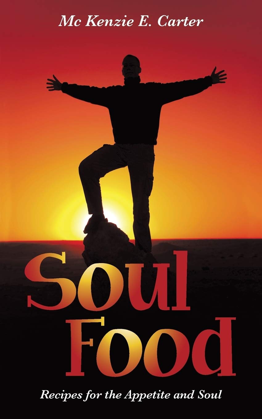 Soul Food: Recipes for the Appetite and Soul: Carter, McKenzie E ...