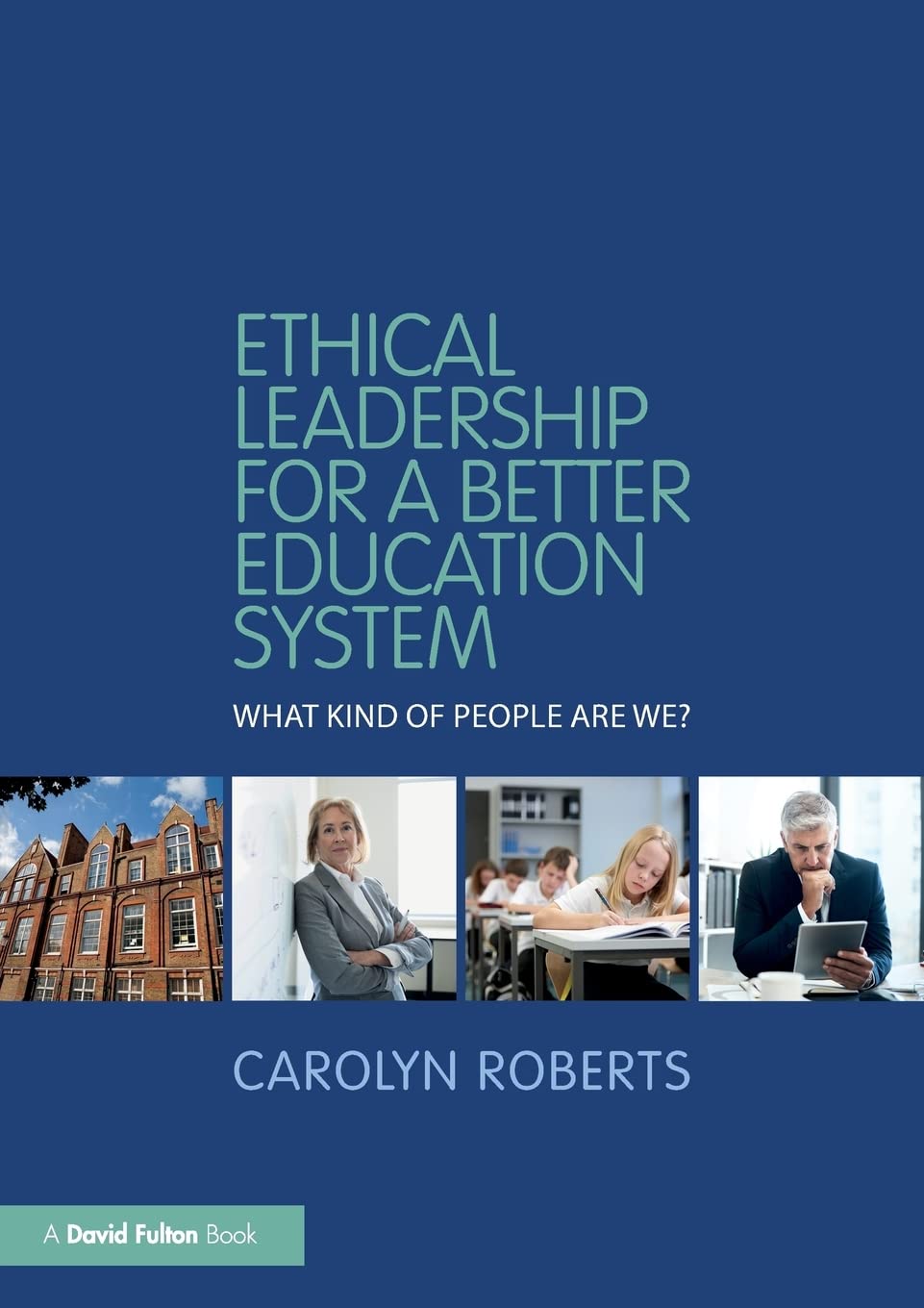Ethical Leadership for a Better Education System: What Kind of People ...