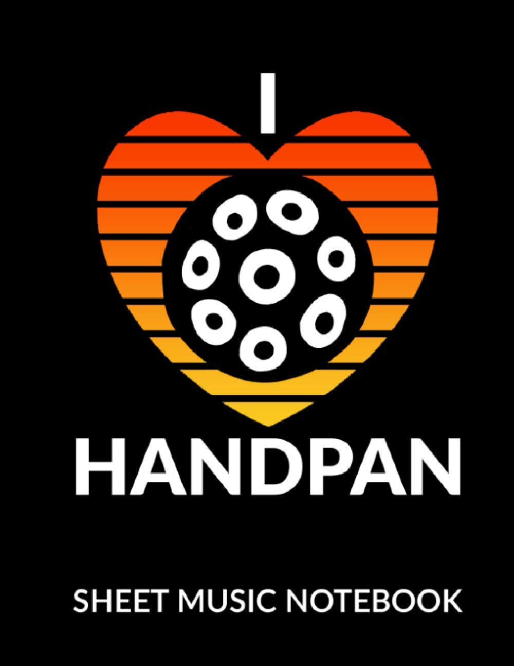 I Love Handpan - Sheet Music Notebook: Blank 10 Staves, 120 Pages Music ...