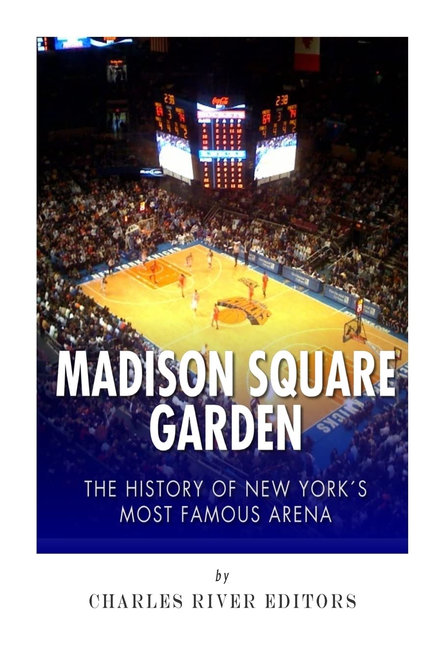Madison Square Garden: The History of New York City’s Most Famous Arena ...