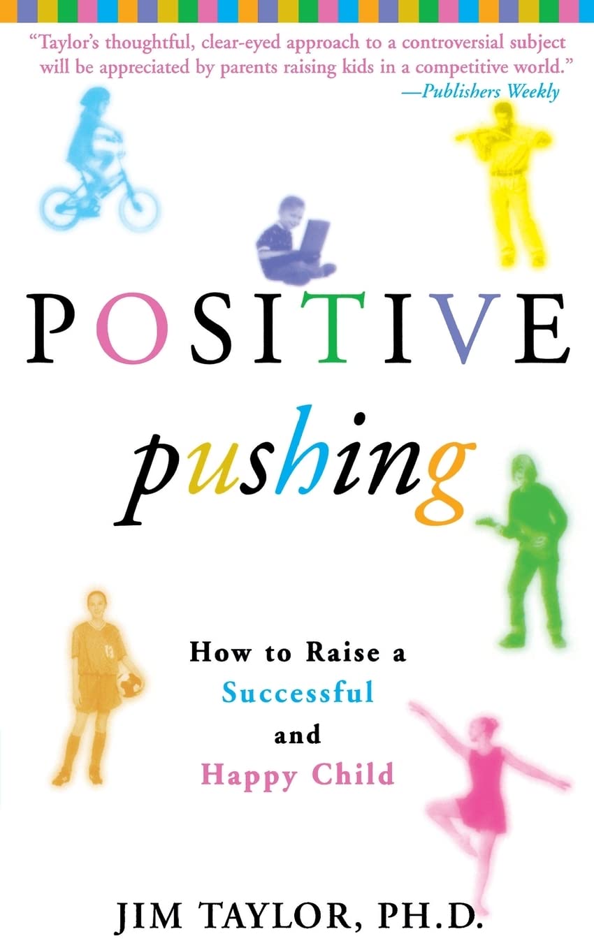 Positive Pushing: How to Raise a Successful and Happy Child: Taylor PhD ...