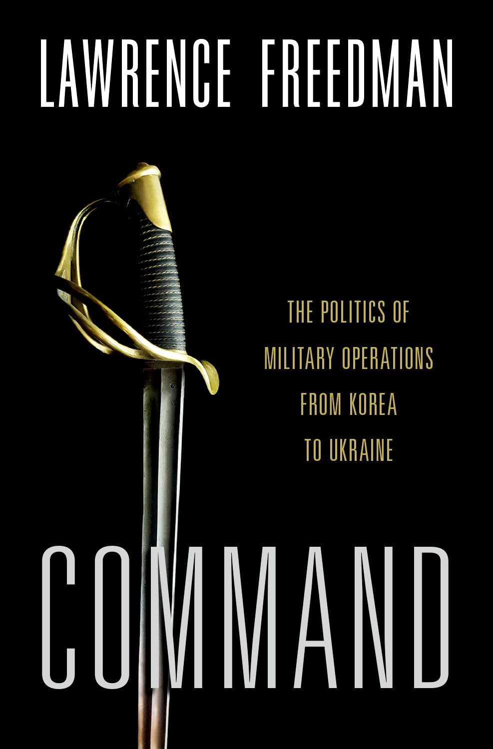 Amazon.com: Command: The Politics of Military Operations from Korea to ...