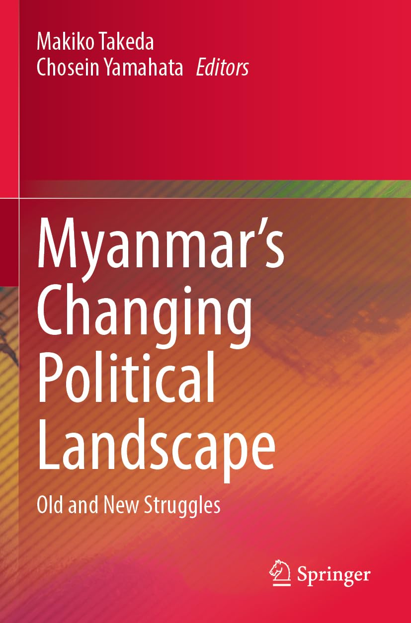 Myanmar’s Changing Political Landscape: Old and New Struggles: Amazon ...